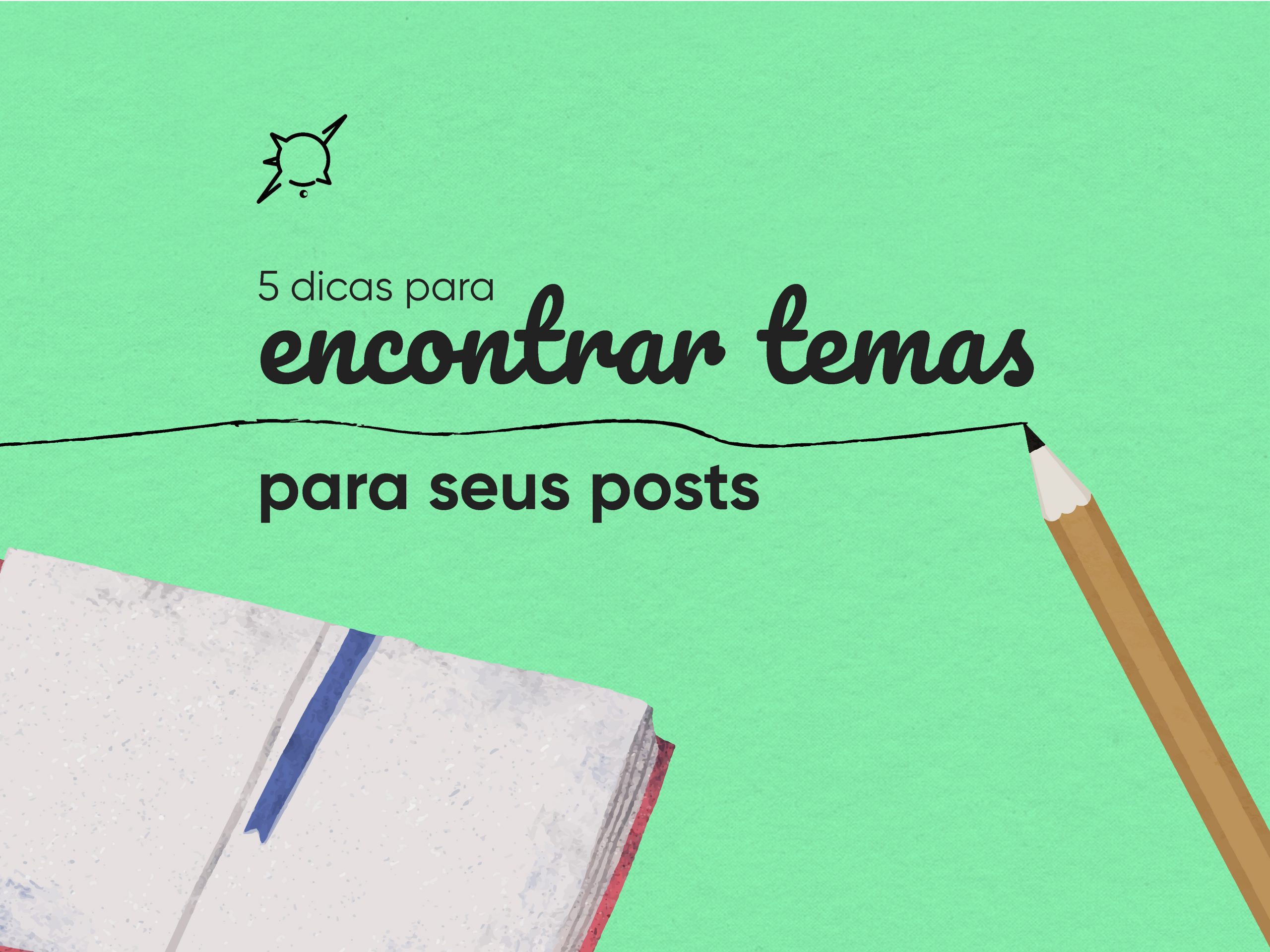 5 Dicas para Encontrar Temas para seus Posts